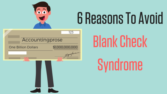 Check Yourself 6 Reasons To Avoid Blank Check Syndrome 